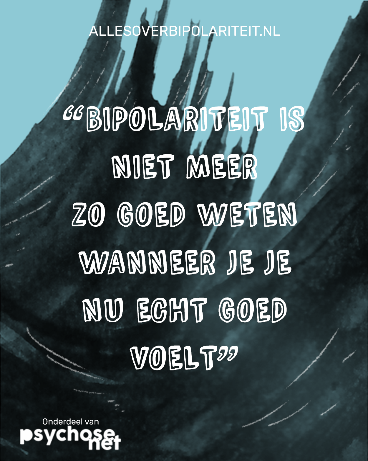 Quote “Bipolariteit is niet zo goed weten wanneer je je goed voelt”